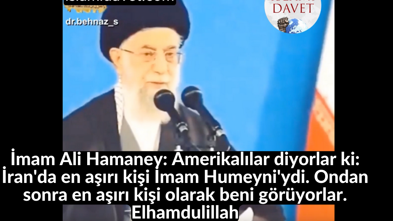 İmam Ali Hamaney: Amerikalılar diyorlar ki: İran'da en aşırı kişi İmam ...